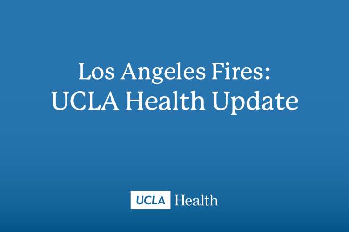FIRE ALERT: Clinic closures related to the Los Angeles fires | UCLA Health