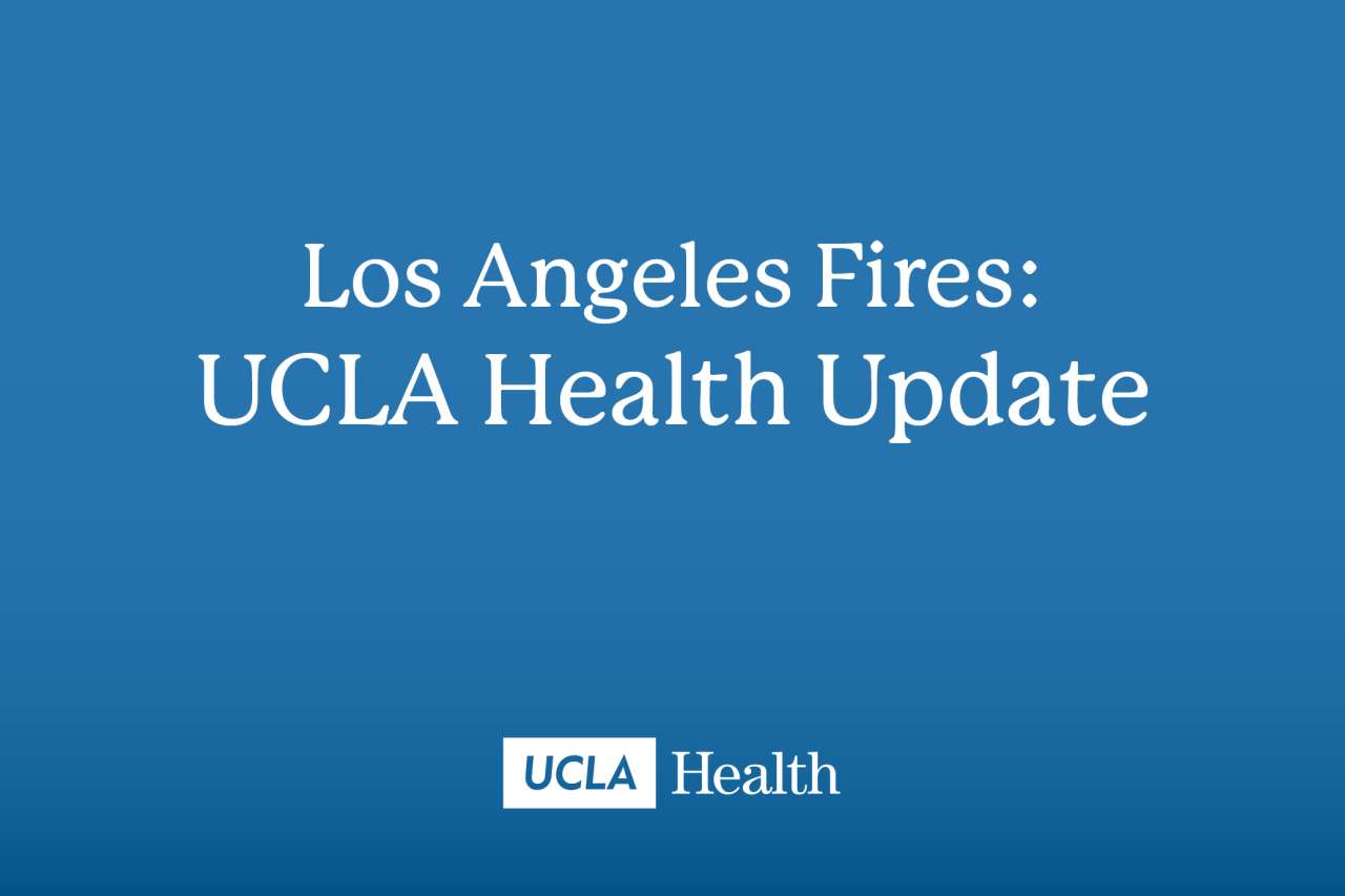 FIRE ALERT: Clinic closures related to the Los Angeles fires | UCLA Health